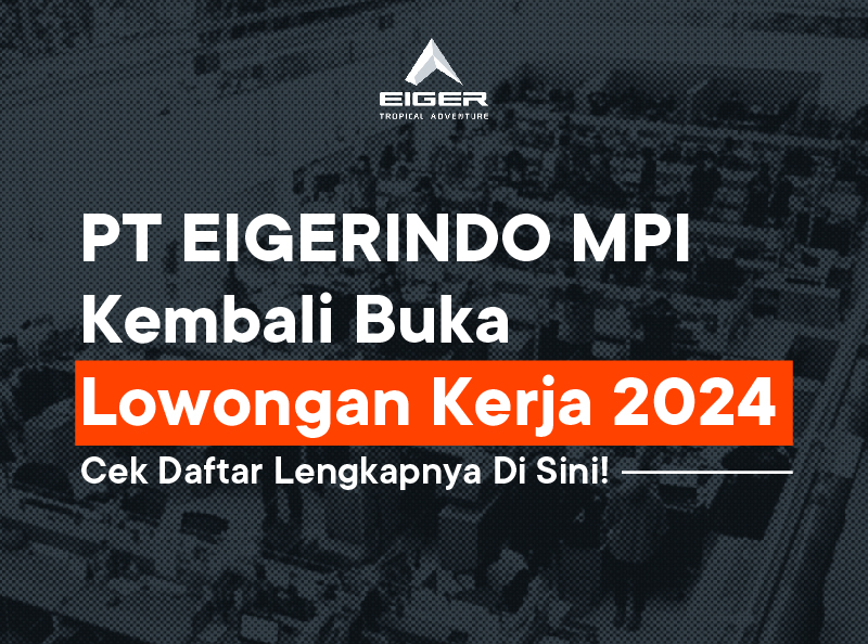 EIGER Kembali Buka Lowongan Kerja 2024, Cek Daftarnya! - Blog
