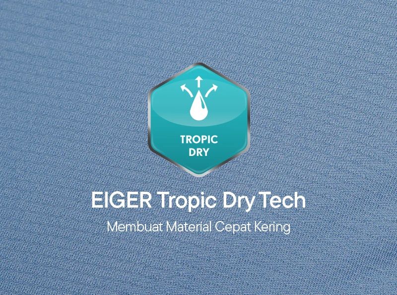 Tropic Dry, Teknologi EIGER yang Membuat Material Cepat Kering - Blog